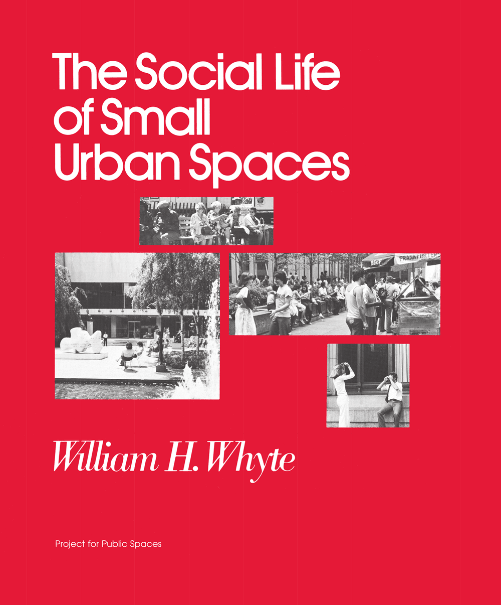 The Social Life of Small Urban Spaces